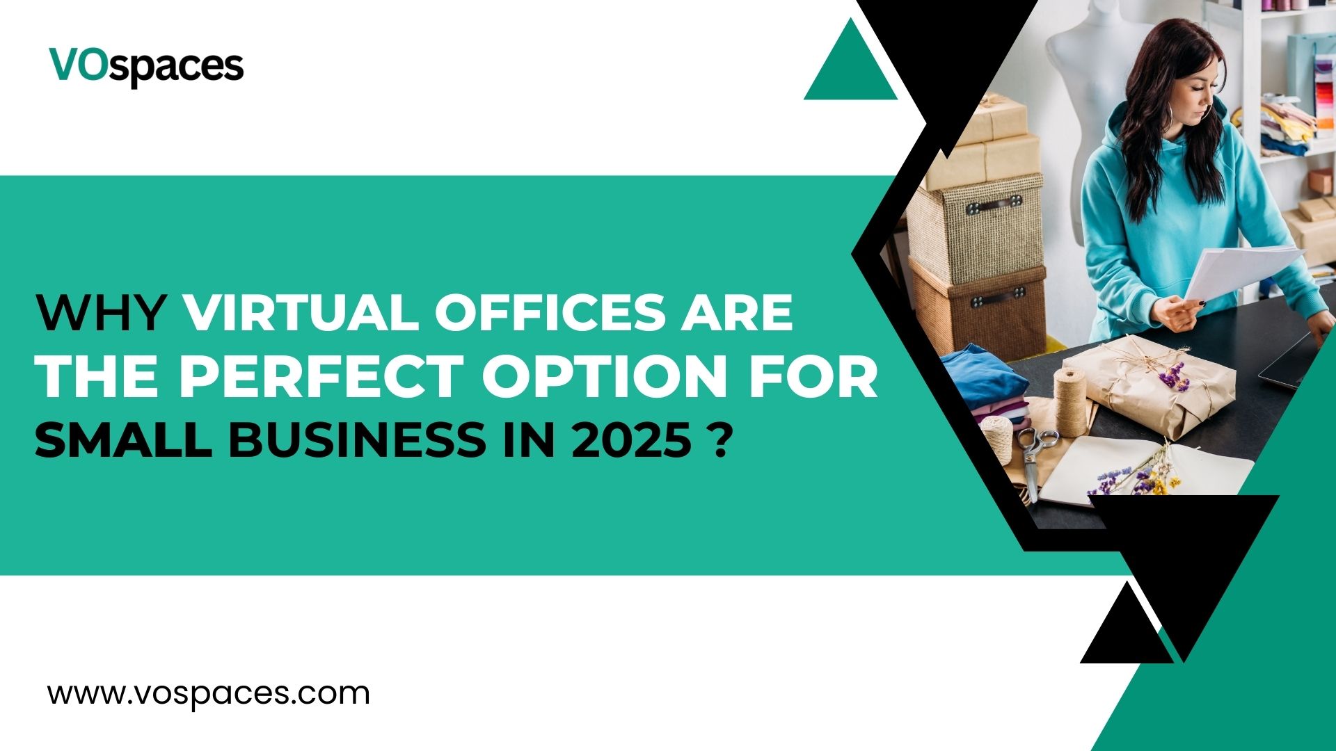 Why Virtual Offices are the Perfect Option for Small Businesses in 2025?